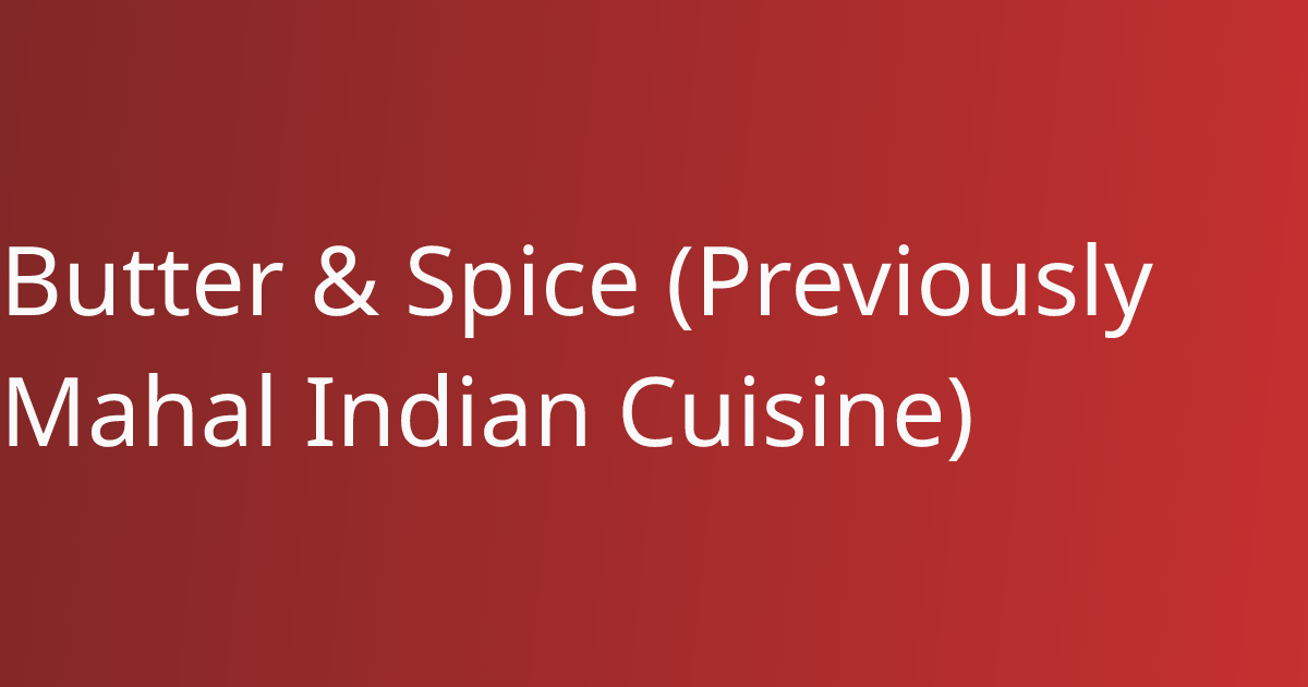Best Indian in Everett, WA | Butter & Spice (Previously Mahal Indian ...